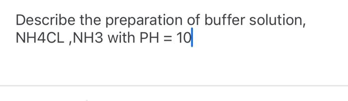 Solved Describe the preparation of buffer solution, NH4CL | Chegg.com