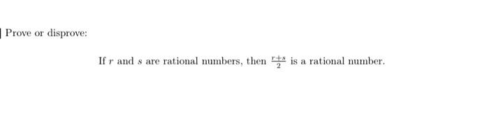 Solved Prove or disprove: If r and s are rational numbers, | Chegg.com