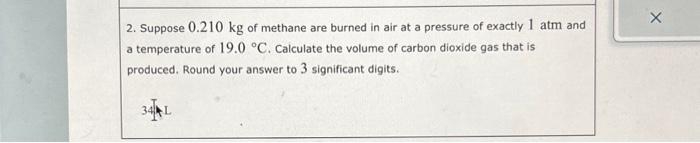 Solved 2. Suppose 0.210 kg of methane are burned in air at a | Chegg.com