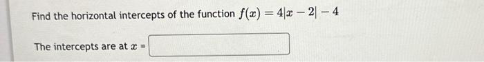Solved Find the horizontal intercepts of the function | Chegg.com
