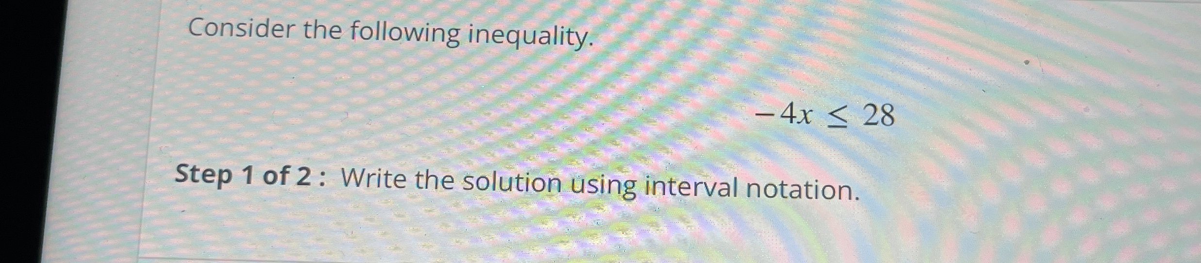 Consider the following inequality.-4x≤28Step 1 ﻿of 2 | Chegg.com