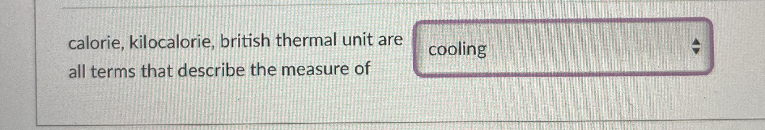 Solved calorie, kilocalorie, british thermal unit are all | Chegg.com
