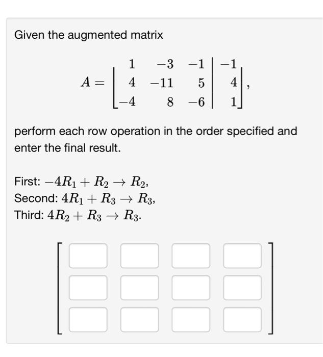 Solved Given the augmented matrix A=⎣⎡14−4−3−118−15−6−141⎦⎥, | Chegg.com