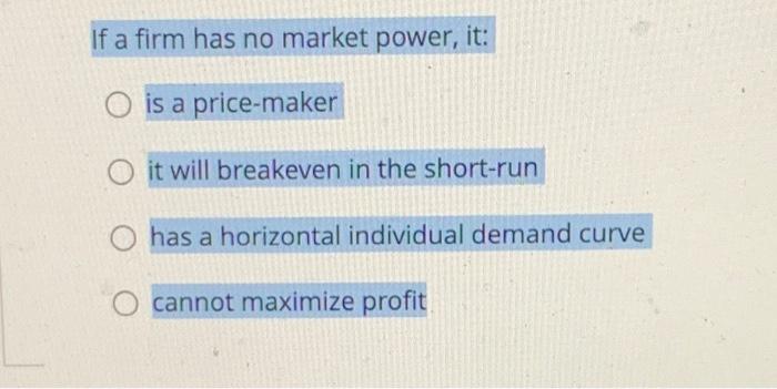 Solved If a firm has no market power, it: is a price-maker | Chegg.com