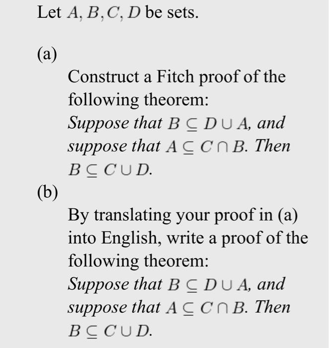 Solved Let A, B, C, D be sets. a (a) Construct a Fitch proof | Chegg.com