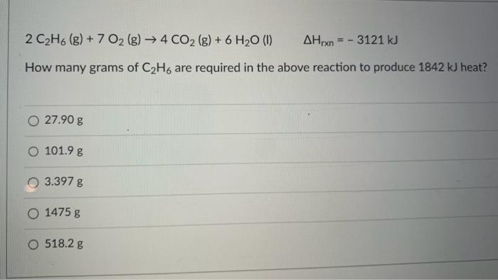 Solved 2C2H6( g)+7O2( g)→4CO2( g)+6H2O(l)ΔHrxn=−3121 kJ How | Chegg.com