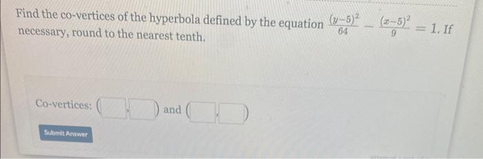 Solved Find the co-vertices of the hyperbola defined by the | Chegg.com