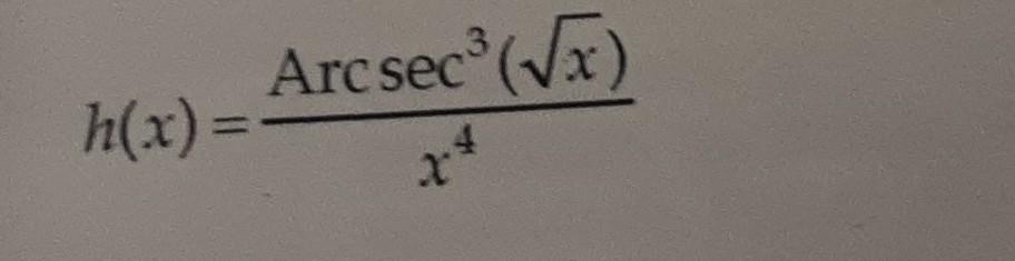 Solved h(x) = (Asec ^ 3 ( square root(x) ) / x ^ 4 without | Chegg.com