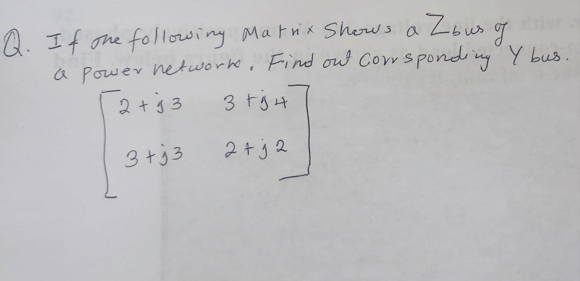 Solved Q. If one following Matrix Shows a Zbus of a power | Chegg.com