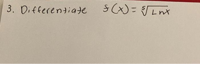 Solved 3. Differentiate f(x)=Lnx | Chegg.com