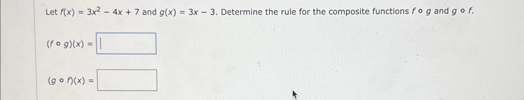 Solved Let f(x)=3x2-4x+7 ﻿and g(x)=3x-3. ﻿Determine the rule | Chegg.com