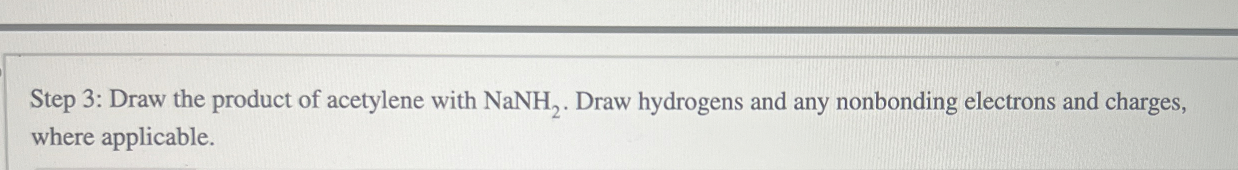 Solved Step 3: Draw the product of acetylene with NaNH2. | Chegg.com
