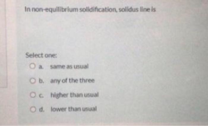 Solved In non-equilibrium solidification, solldus line is | Chegg.com