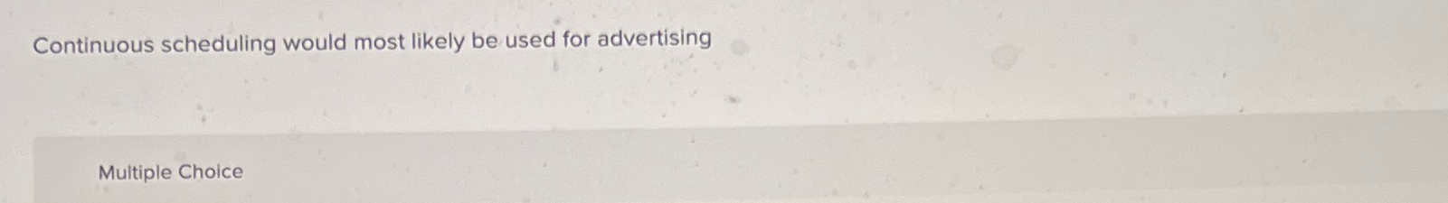 Solved Continuous scheduling would most likely be used for | Chegg.com