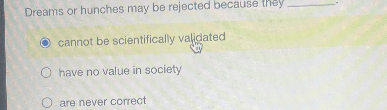 Solved Dreams or hunches may be rejected because they cannot | Chegg.com
