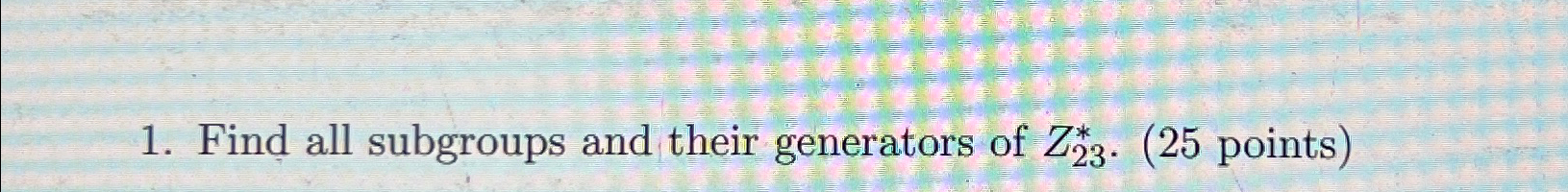 Solved Find all subgroups and their generators of Z23**. (25 | Chegg.com