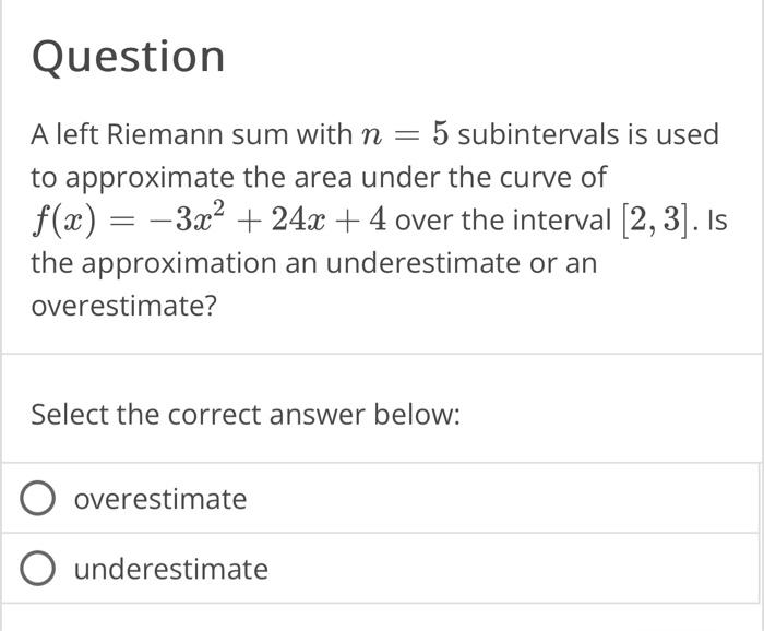 Solved A left Riemann sum with n=5 subintervals is used to | Chegg.com
