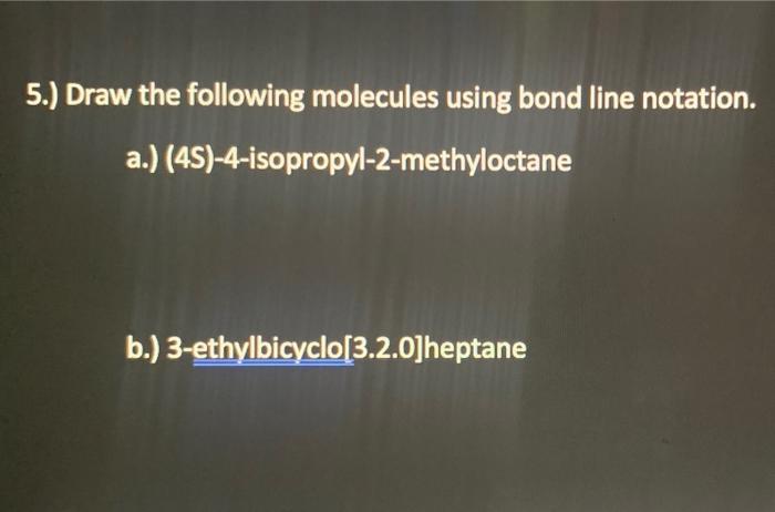Solved 5.) Draw the following molecules using bond line | Chegg.com