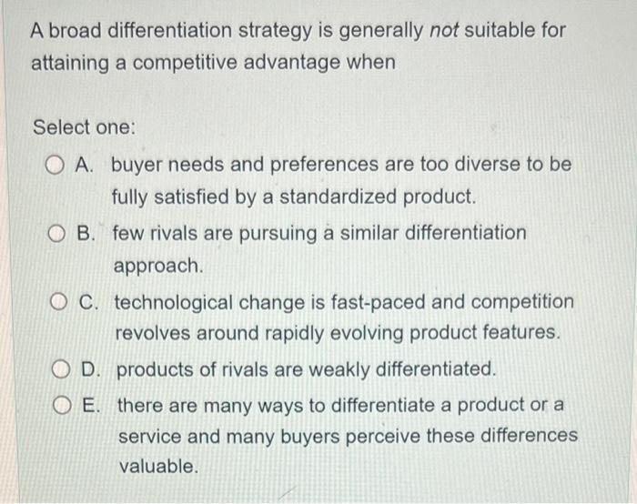 Solved A broad differentiation strategy is generally not | Chegg.com