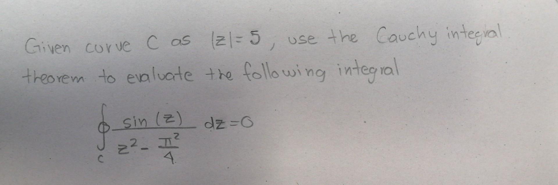 Solved Given curve C as ∣z∣=5, use the Cauchy integral | Chegg.com
