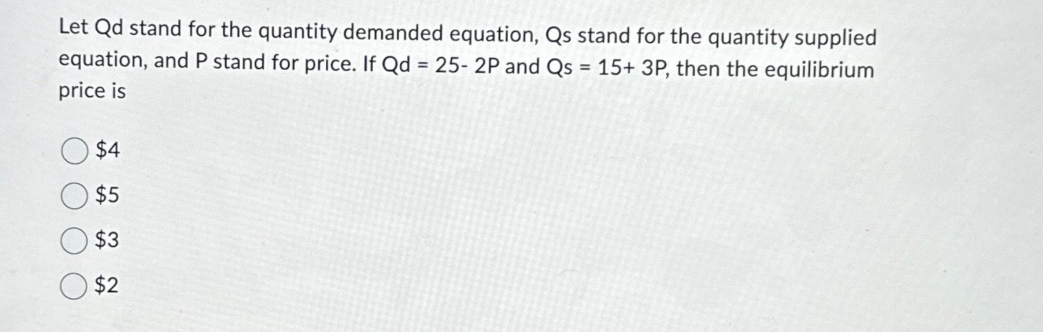Solved Let Qd stand for the quantity demanded equation, Qs | Chegg.com