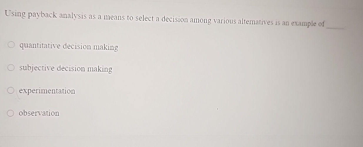 Solved Using payback analysis as a means to select a | Chegg.com