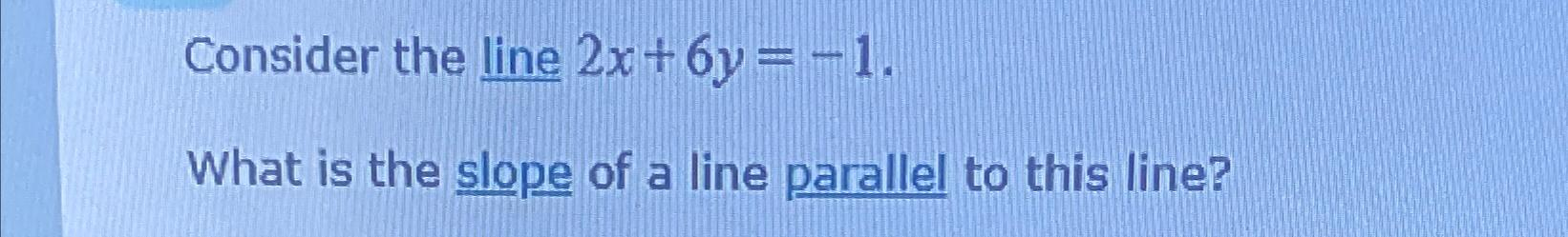 Solved Consider the line 2x+6y=-1What is the slope of a line | Chegg.com