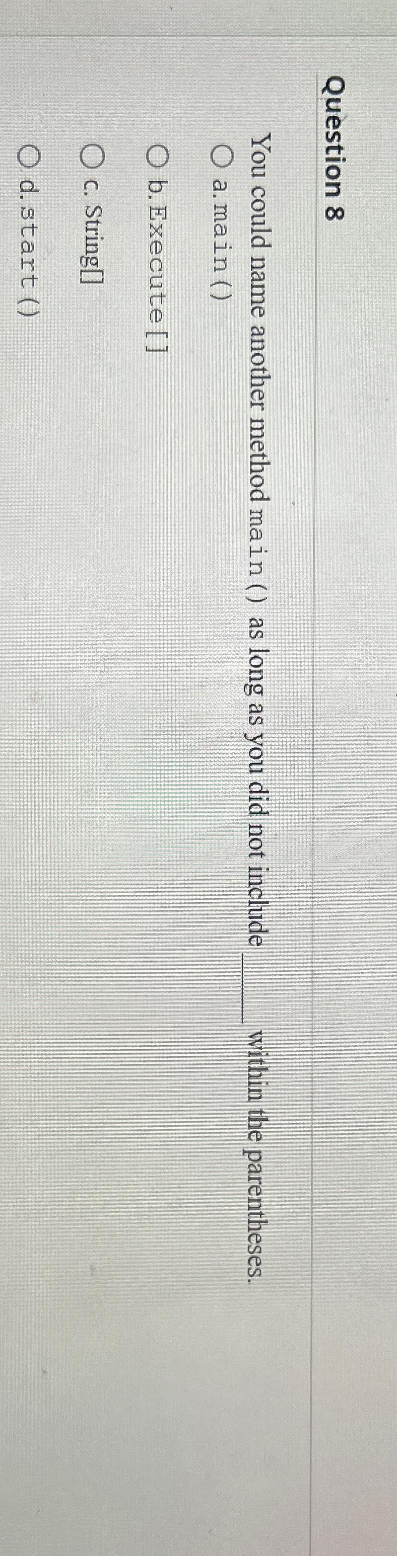 Solved Question 8You could name another method main () ﻿as | Chegg.com