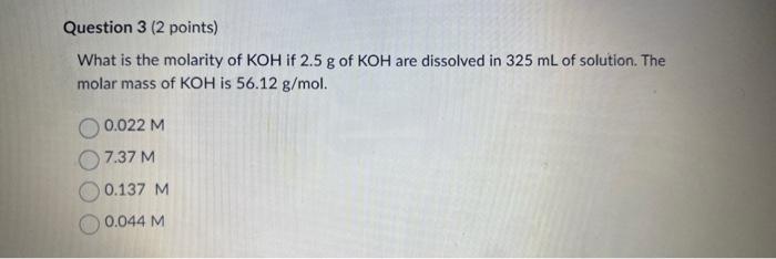 Solved What is the molarity of KOH if 2.5 g of KOH are | Chegg.com
