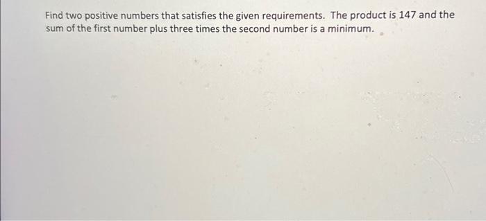 Solved Find two positive numbers that satisfies the given | Chegg.com