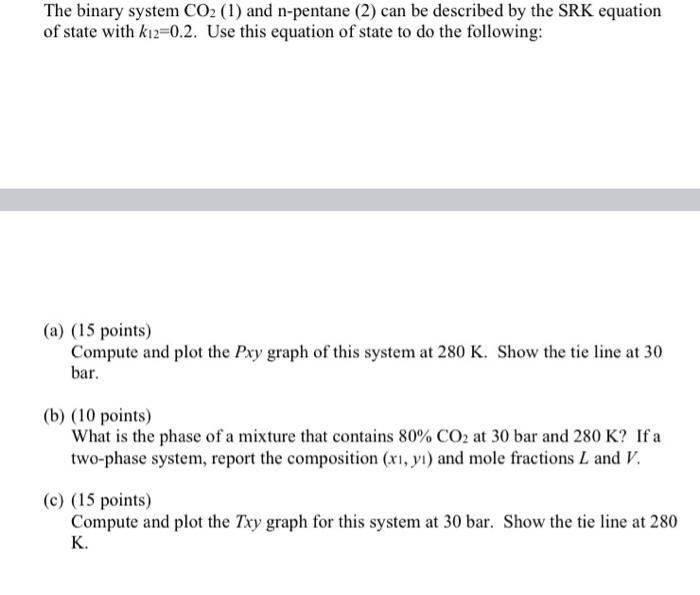 The binary system CO2 (1) and n-pentane (2) can be | Chegg.com