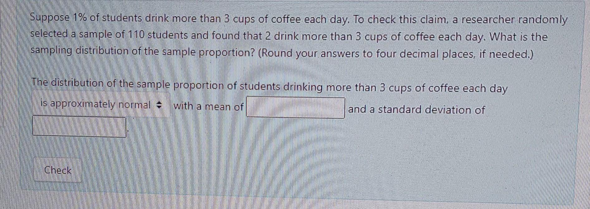 Solved Suppose 1% of students drink more than 3 cups of | Chegg.com