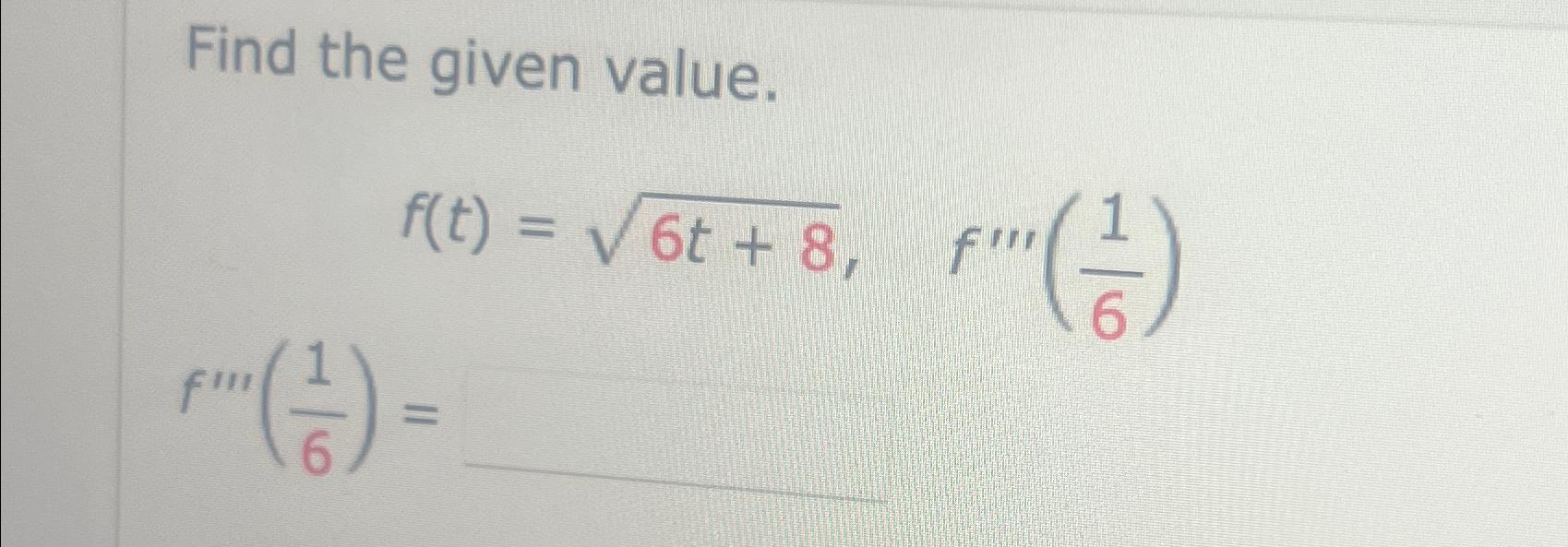Solved Find the given value.f(t)=6t+82,f'''(16)f'''(16)= | Chegg.com