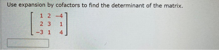 Solved Use expansion by cofactors to find the determinant of | Chegg.com