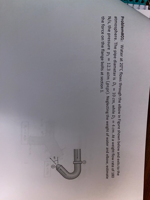 Solved Problem#01: Water at 20°C flows through the elbow in | Chegg.com