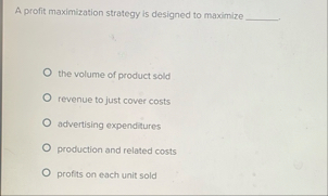 Solved A profit maximization strategy is designed to | Chegg.com