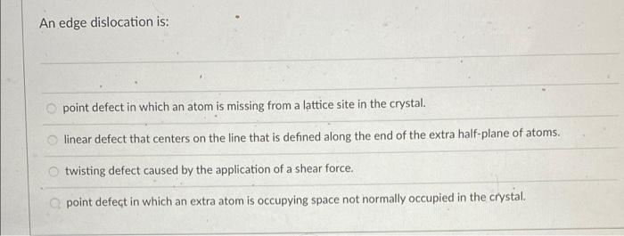 Solved An edge dislocation is: point defect in which an atom | Chegg.com