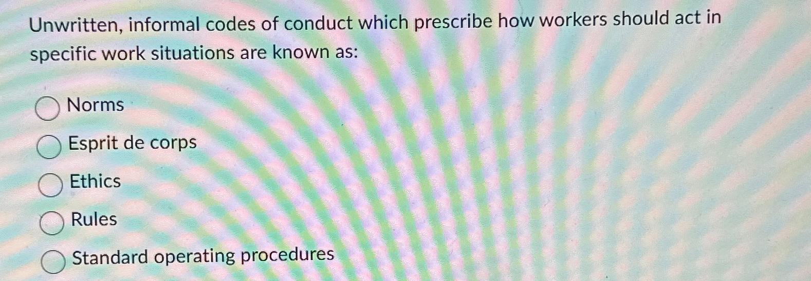 Solved Unwritten, informal codes of conduct which prescribe | Chegg.com