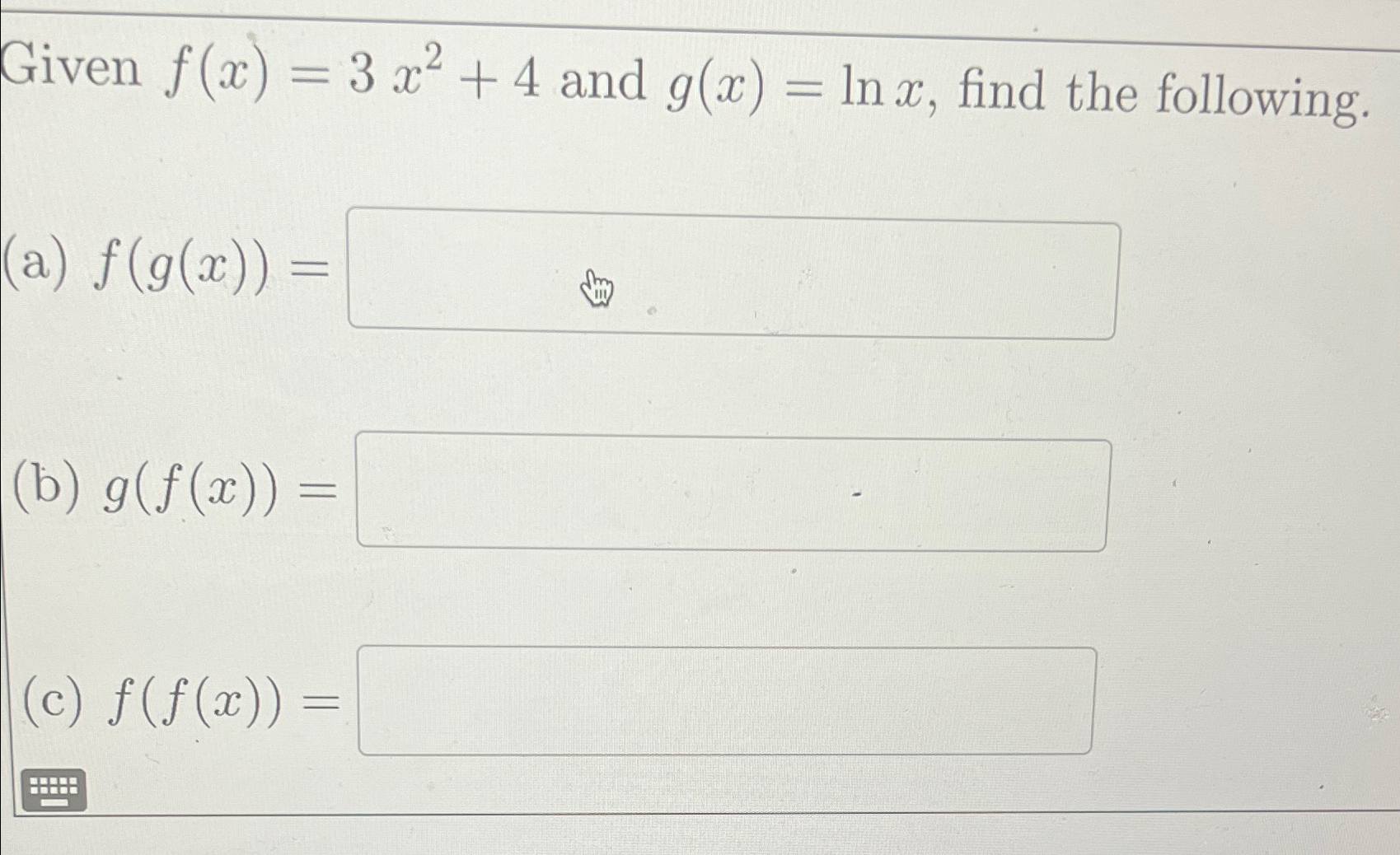Solved Given f(x)=3x2+4 ﻿and g(x)=lnx, ﻿find the | Chegg.com