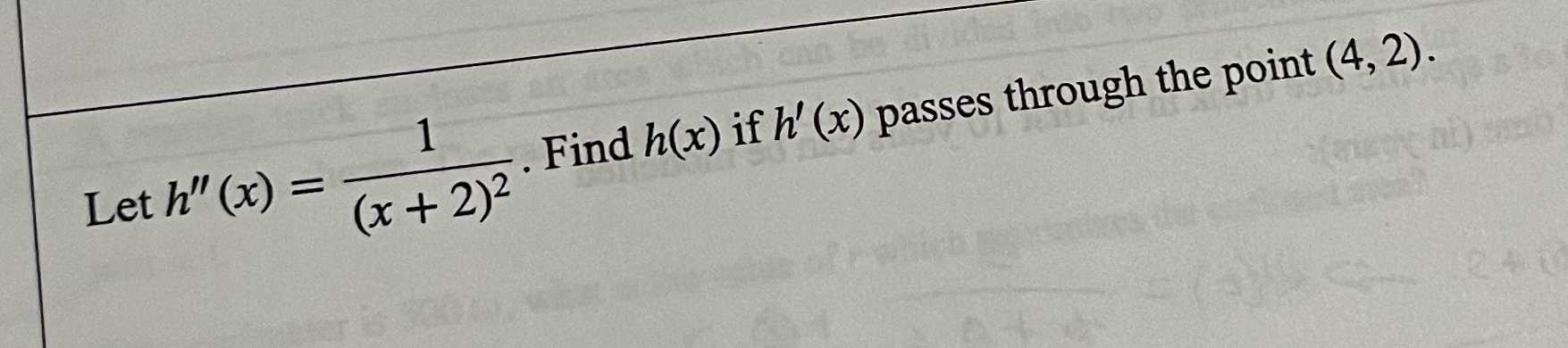 Solved Let h''(x)=1(x+2)2. ﻿Find h(x) ﻿if h'(x) ﻿passes | Chegg.com