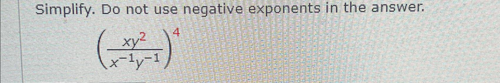 Solved Simplify. Do not use negative exponents in the | Chegg.com