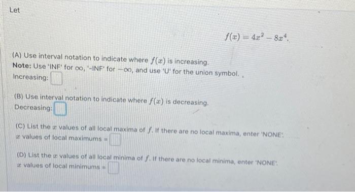 Solved f(x)=4x2−8x4 (A) Use interval notation to indicate | Chegg.com