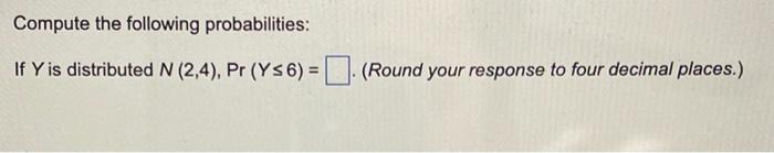 Solved Compute the following probabilities: If Y is | Chegg.com