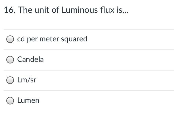 Solved 16. The unit of Luminous flux is... O cd per meter | Chegg.com