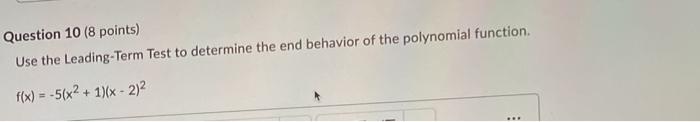 Solved Question 10 (8 points) Use the Leading-Term Test to | Chegg.com