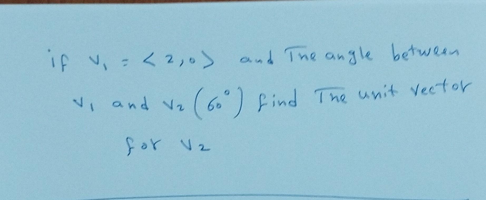 if v1= 2,0 and The angle between V1 and V2(60∘) find | Chegg.com