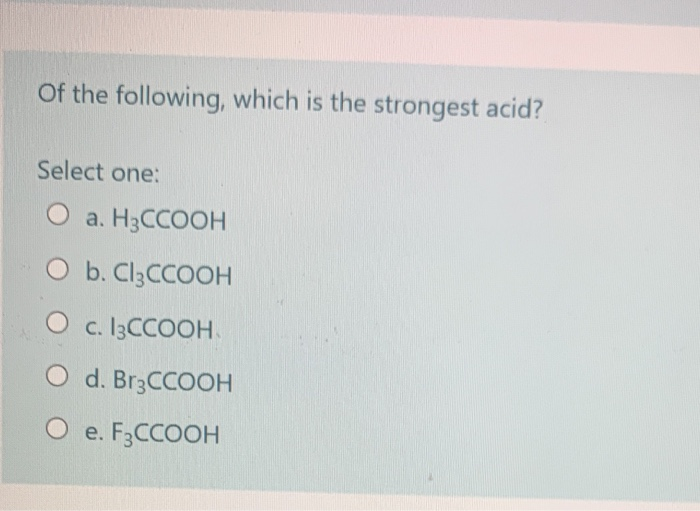 Solved Of the following, which is the strongest acid? Select | Chegg.com