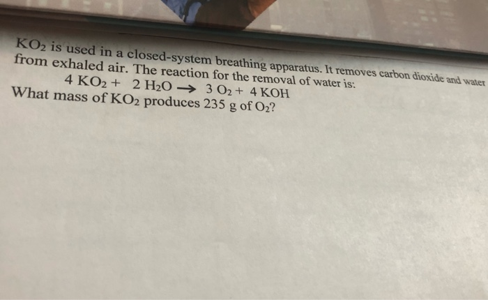 Solved KO2 is used in a closed-system breathing apparatus. | Chegg.com