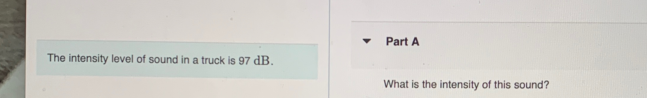 Solved The intensity level of sound in a truck is 97dB.Part | Chegg.com