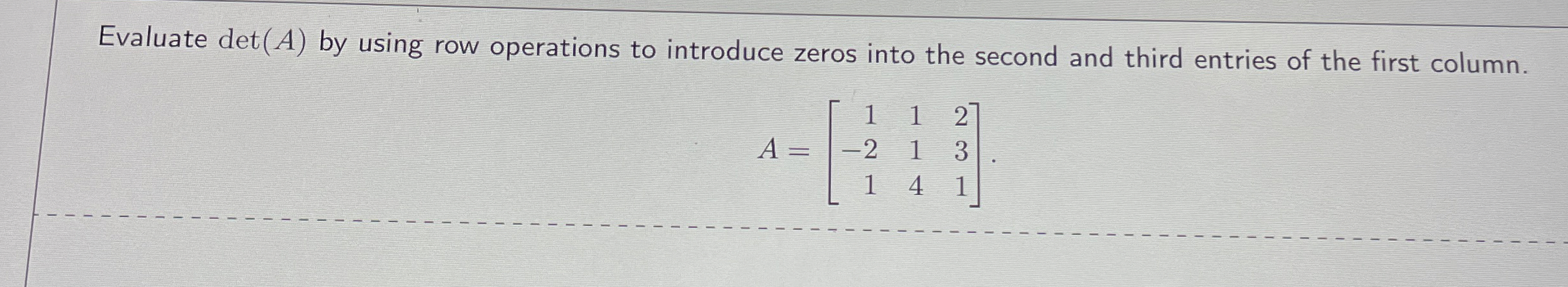 Solved Evaluate det(A) ﻿by using row operations to introduce | Chegg.com
